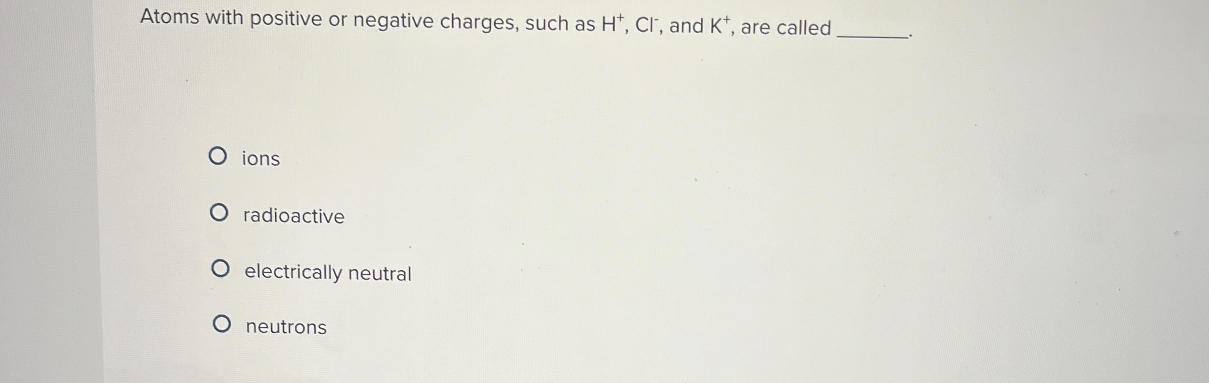 Solved Atoms with positive or negative charges, such as | Chegg.com