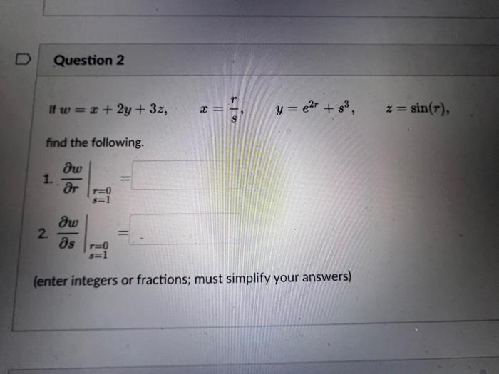 Solved If w=x+2y+3z,x=sr,y=e2r+s3,z=sin(r) find the | Chegg.com