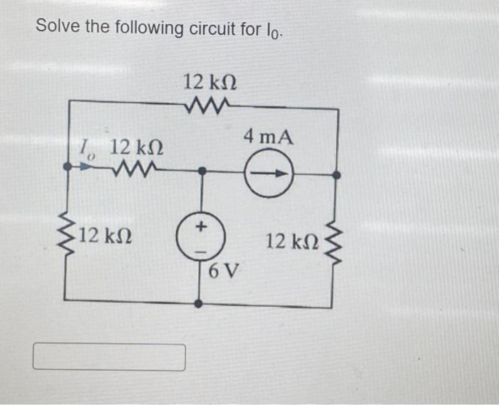 Solved Solve the following circuit for l0. 1 12 ΚΩ ww 12 ΚΩ | Chegg.com