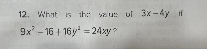 Solved 12. What is the value of 3x−4y if 9x2−16+16y2=24xy? | Chegg.com