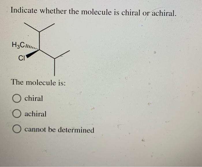 Solved Indicate whether the molecule is chiral or achiral. | Chegg.com