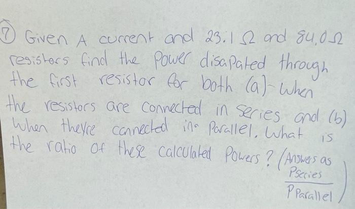 7) Given A current and 23.1 Ω and 84.0 Ω resistors | Chegg.com