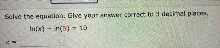 Solved Solve the equation. Give your answer correct to 3 | Chegg.com
