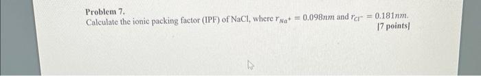 Solved Problem 7. Calculate the ionic packing factor (IPF) | Chegg.com