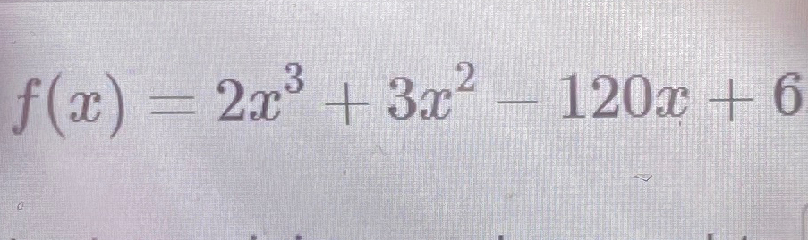 Solved f(x)=2x3+3x2-120x+6Find the absolute minimum and | Chegg.com