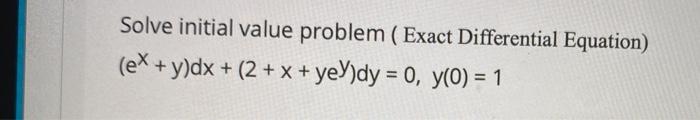 Solved Solve initial value problem (Exact Differential | Chegg.com