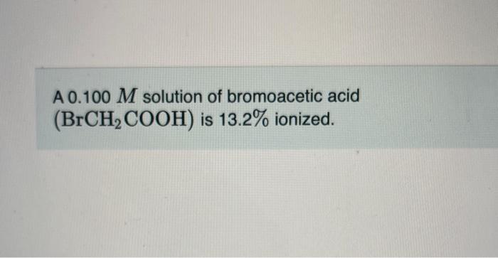 Solved A 0.100M solution of bromoacetic acid (BrCH2COOH) is | Chegg.com