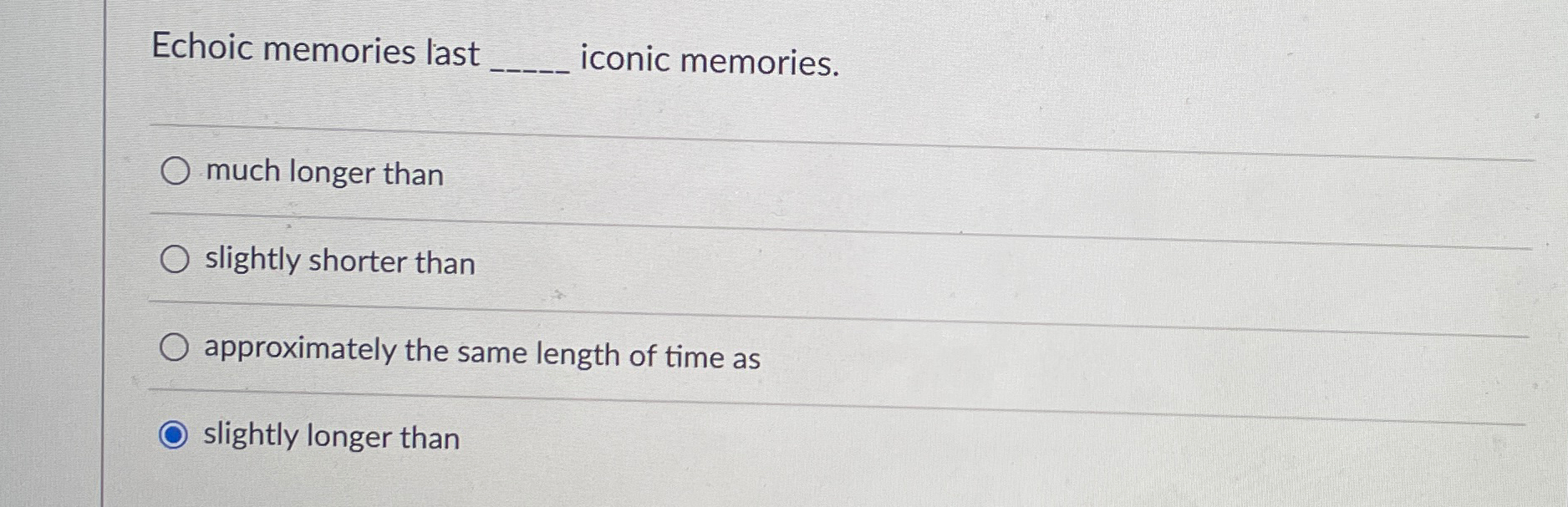Solved Echoic memories last ﻿iconic memories.much longer | Chegg.com
