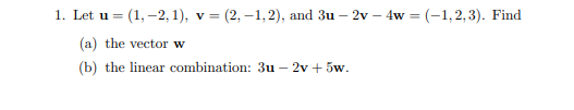 Solved Let u=(1,-2,1),v=(2,-1,2), ﻿and 3u-2v-4w=(-1,2,3). | Chegg.com