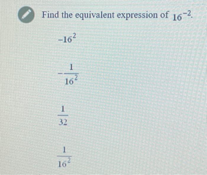 [Solved]: Find the equivalent expression of -16 -|- 1 16 13