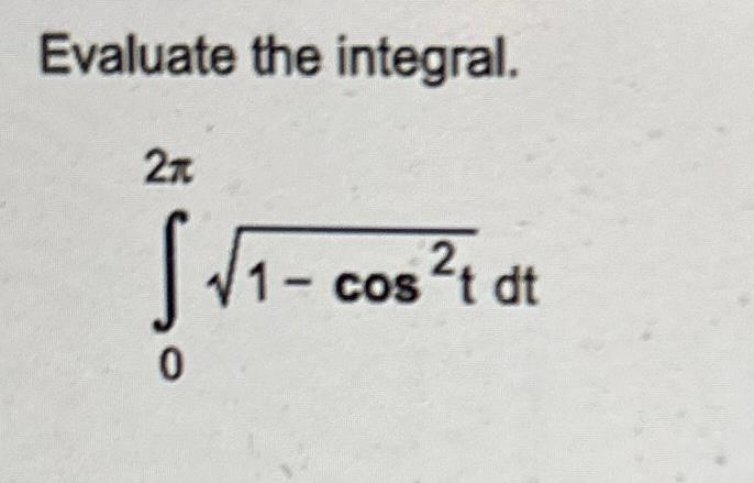 Solved Evaluate the integral.∫02π1-cos2t2dt | Chegg.com