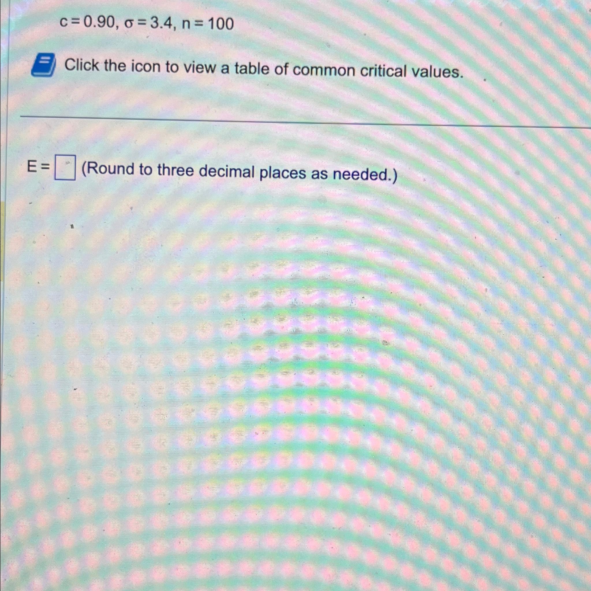 Solved c=0.90,σ=3.4,n=100Click the icon to view a table of | Chegg.com