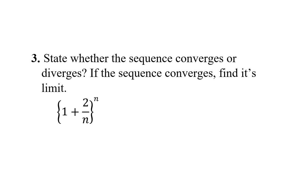 Solved 3. State whether the sequence converges or diverges? | Chegg.com
