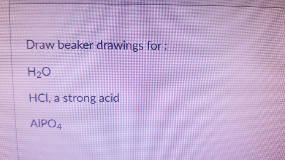 Draw beaker drawings for: H20 HCl, a strong acid | Chegg.com