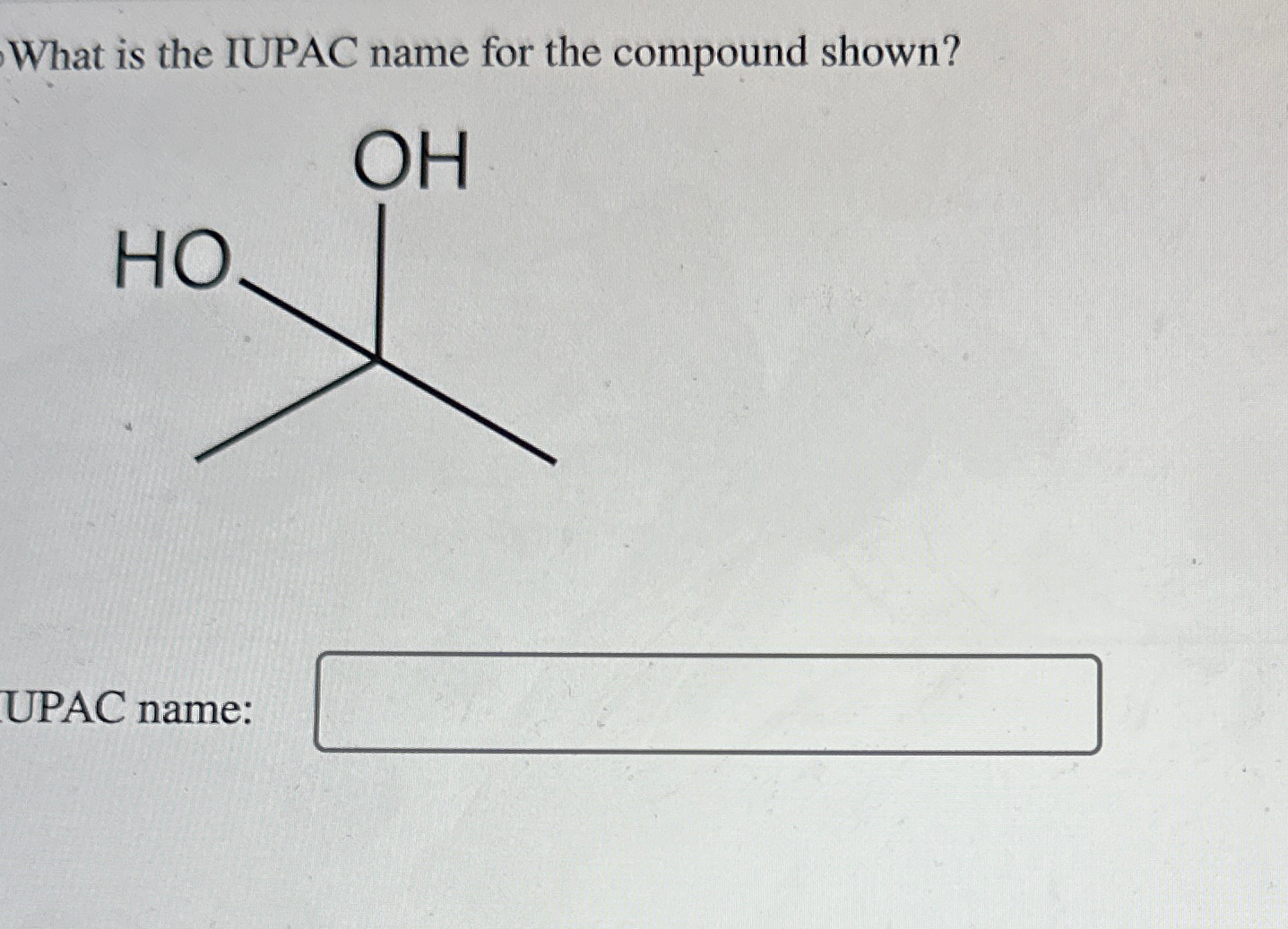 Solved What is the IUPAC name for the compound shown?UPAC | Chegg.com