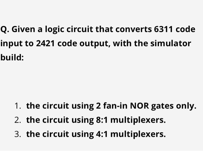 Q. Given a logic circuit that converts 6311 code | Chegg.com