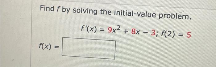 Solved Find f by solving the initial-value problem. f'(x) = | Chegg.com