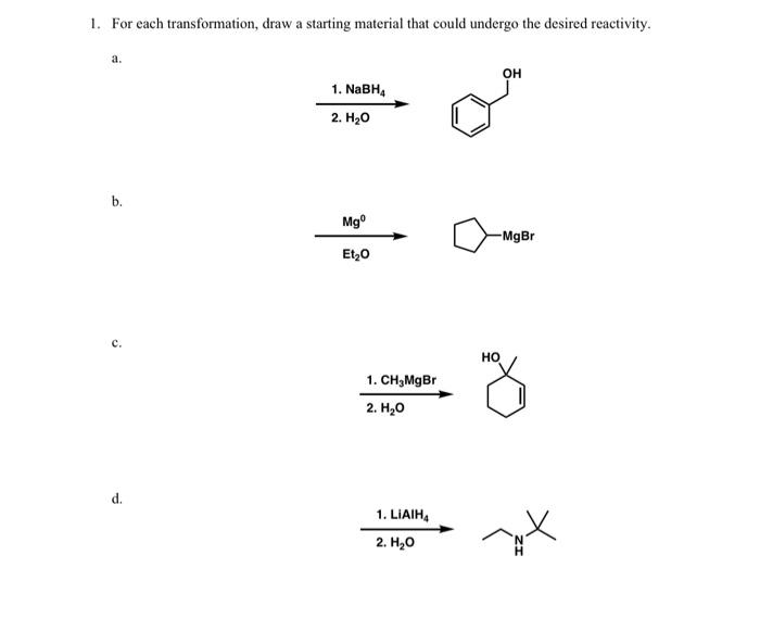 Solved 1. For each transformation, draw a starting material | Chegg.com