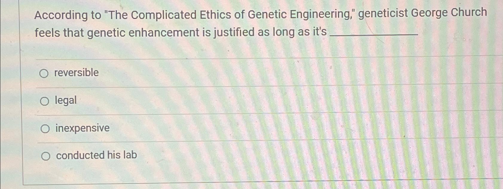 Solved According to "The Complicated Ethics of Genetic | Chegg.com