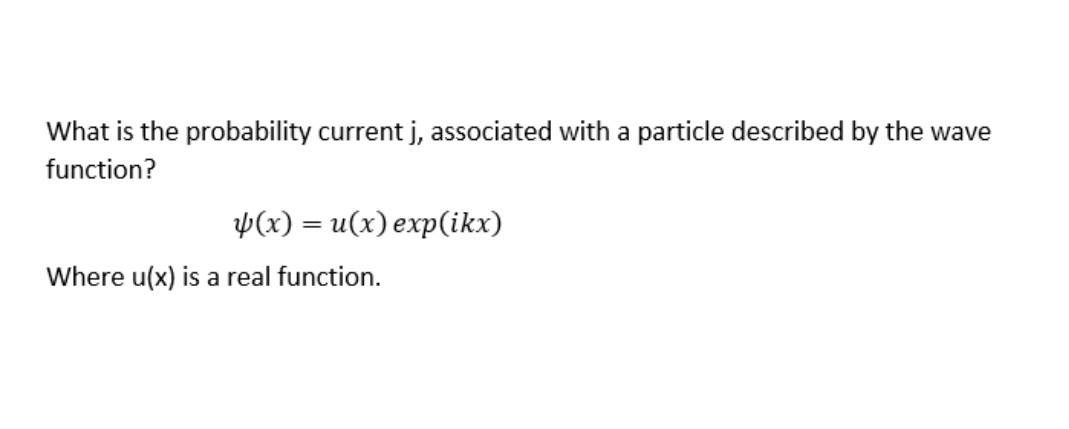Solved What is the probability current j, associated with a | Chegg.com