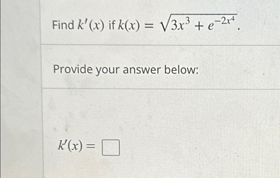 Solved Find k'(x) ﻿if k(x)=3x3+e-2x42.Provide your answer | Chegg.com