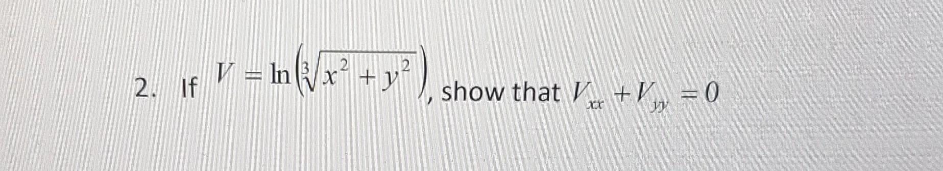 Solved 2. If V=ln(3x2+y2), show that Vxx+Vyy=0 | Chegg.com