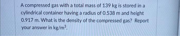 Solved A compressed gas with a total mass of 139 kg is | Chegg.com