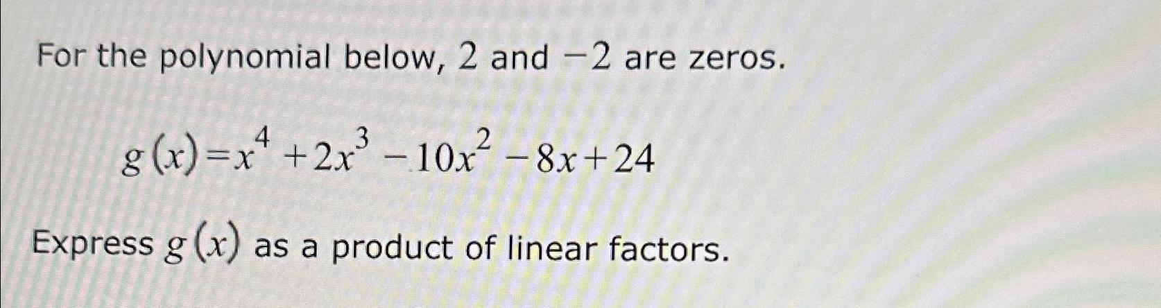 Solved For the polynomial below, 2 ﻿and -2 ﻿are | Chegg.com