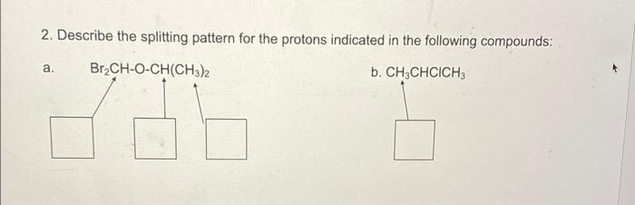 Solved 2. Describe the splitting pattern for the protons | Chegg.com