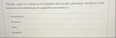 [Solved]: Typically, a gene is a sequence of nucleotides tha