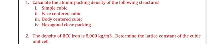 Solved 1. Calculate the atomic packing density of the | Chegg.com