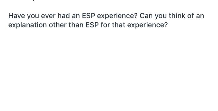 Solved Have you ever had an ESP experience? Can you think of | Chegg.com