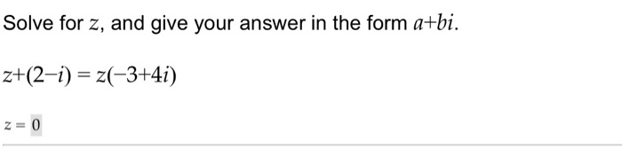 Solved Solve for z, and give your answer in the form a+bi. | Chegg.com