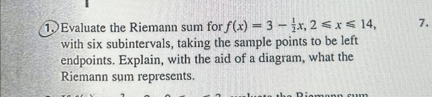 Solved Evaluate the Riemann sum for f(x)=3-12x,2≤x≤14, ﻿with | Chegg.com