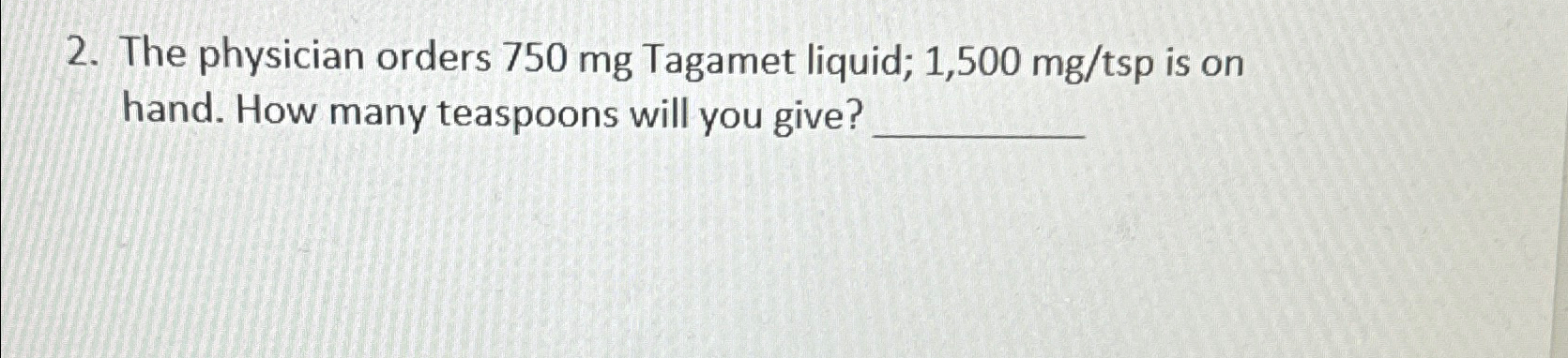 Solved The physician orders 750mg ﻿Tagamet liquid; | Chegg.com