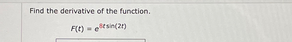 Solved Find the derivative of the function.F(t)=e8tsin(2t) | Chegg.com