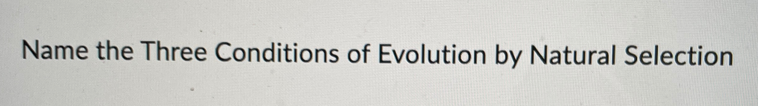 Solved Name the Three Conditions of Evolution by Natural | Chegg.com