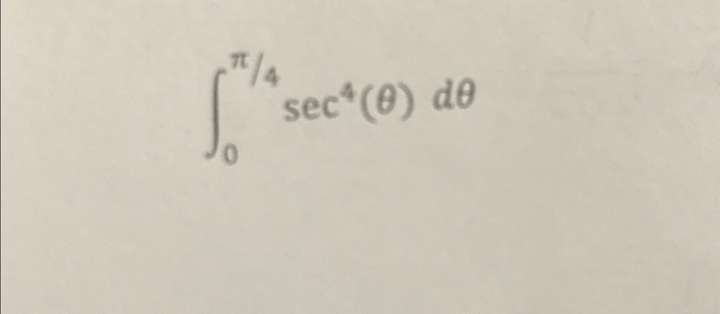 Solved ∫0π4sec4(θ)dθ | Chegg.com
