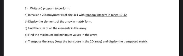 Solved 1) Write a C program to perform: a) Initialize a 2D | Chegg.com