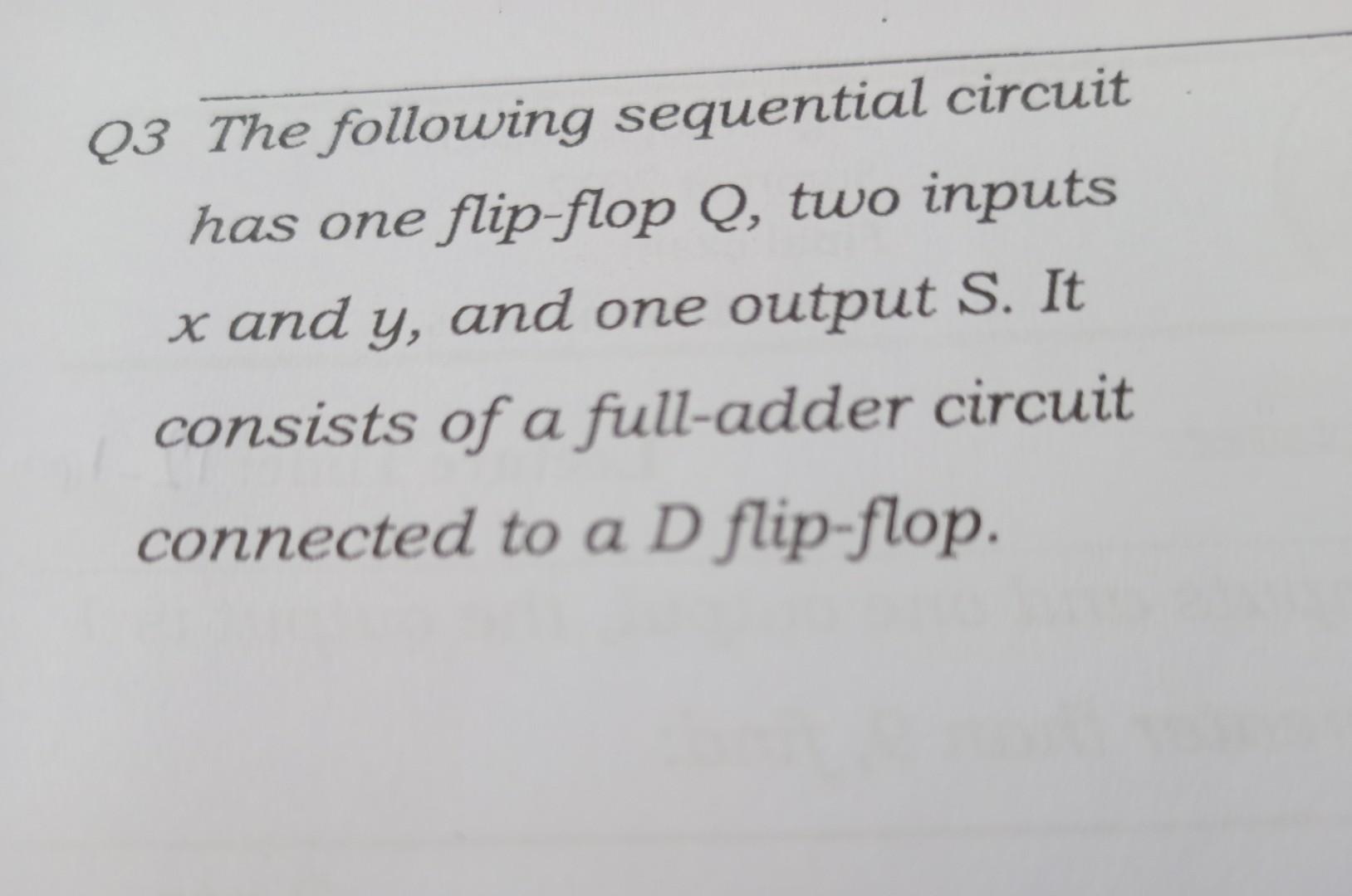 Solved Q3 The following sequential circuit has one flip-flop | Chegg.com