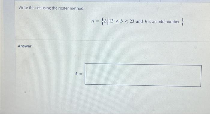 Solved Write the set using the roster method. A={b∣13≤b≤23 | Chegg.com
