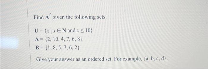 Solved Find A′ given the following sets: U={x∣x∈N and | Chegg.com