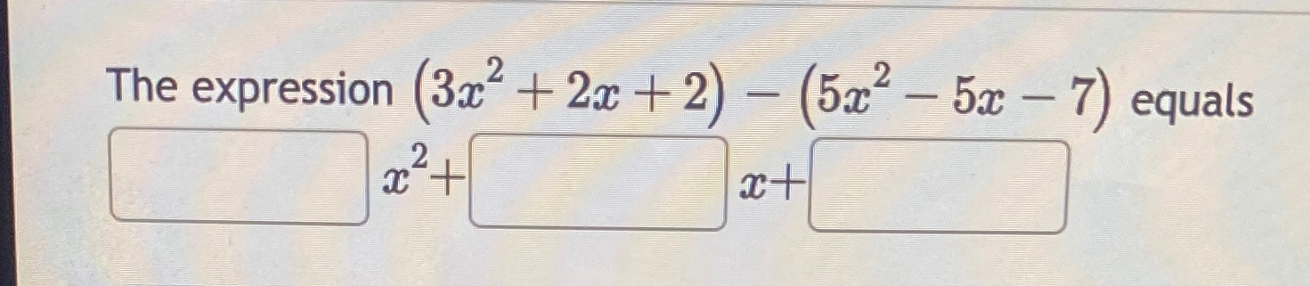 Solved The expression (3x2+2x+2)-(5x2-5x-7) ﻿equals x2+,x+ | Chegg.com