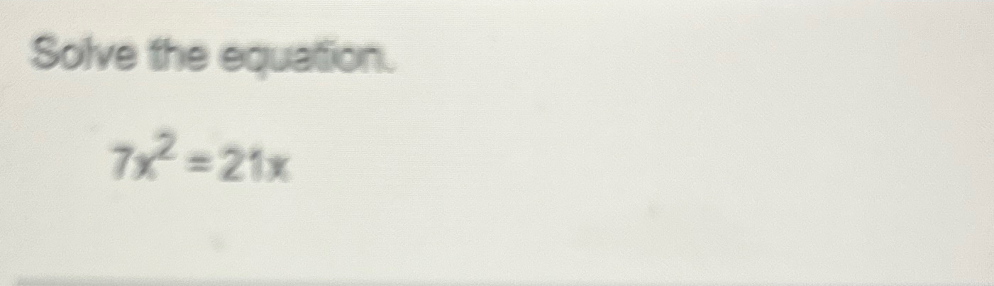 Solved Solve the equation.7x2=21x | Chegg.com