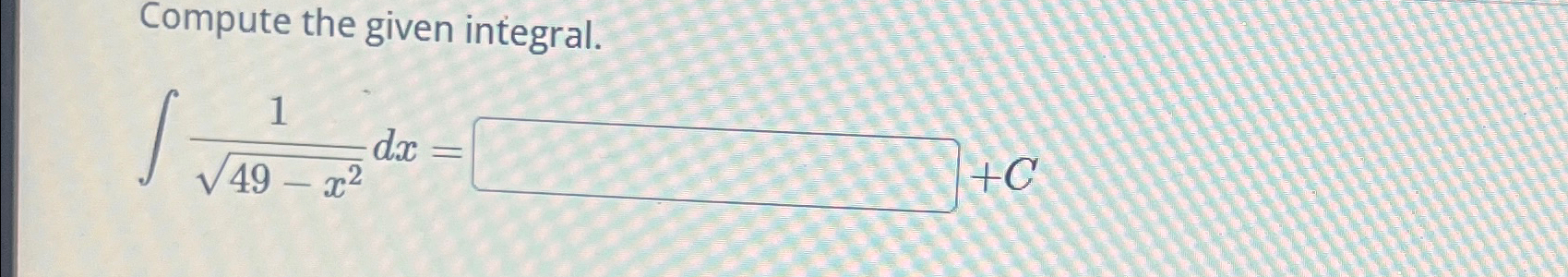 Solved Compute the given integral.∫﻿﻿149-x22dx=q,+C | Chegg.com