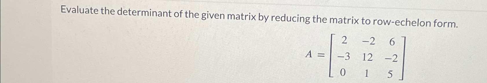 Evaluate the determinant of the given matrix by | Chegg.com