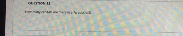 Solved QUESTION 12 How many orbitals are there in a 7p | Chegg.com