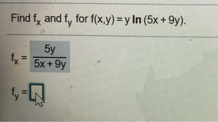 Solved Find fy and f, for f(x,y) = y In (5x +9y). 5y fx- | Chegg.com