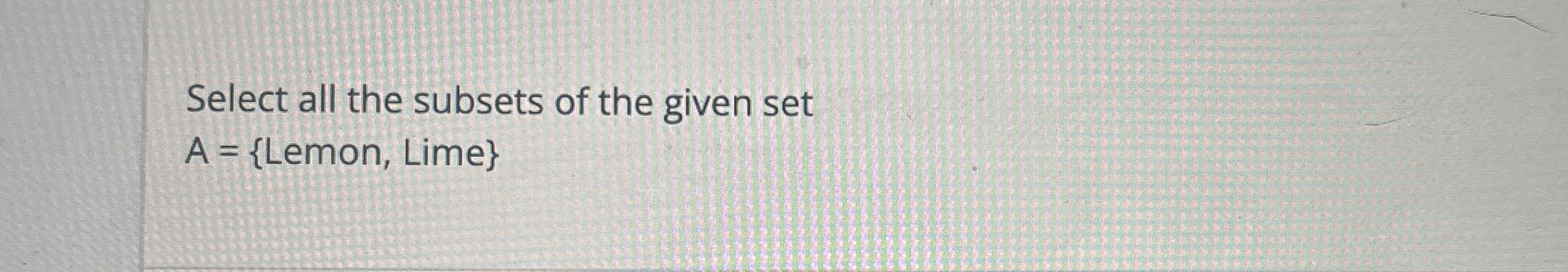 Solved How to solve Select all the subsets of the given set | Chegg.com Solved How to solve Select all the subsets of the given set | Chegg.com