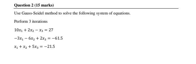 Solved Question 2 (15 marks) Use Gauss-Seidel method to | Chegg.com
